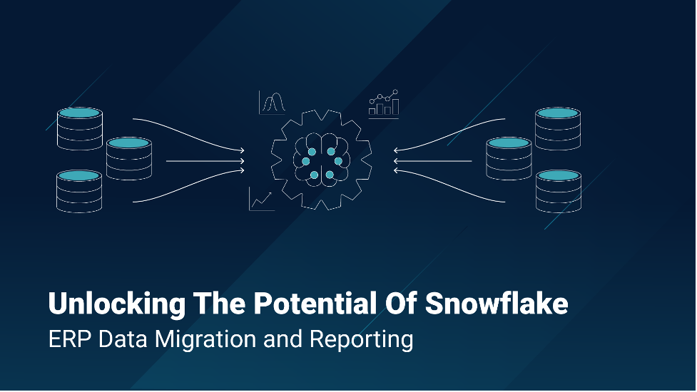 Unlocking The Potential Of Snowflake - ERP Data Migration and Reporting